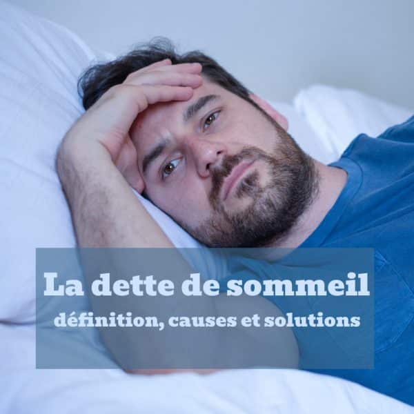 Dette de sommeil : définition, causes et solutions