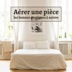 Aérer une pièce : les bonnes pratiques à suivre