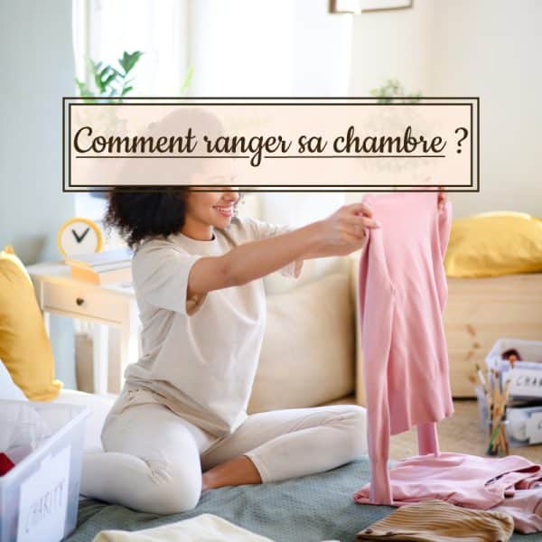 Comment ranger sa chambre ? [Le Guide]